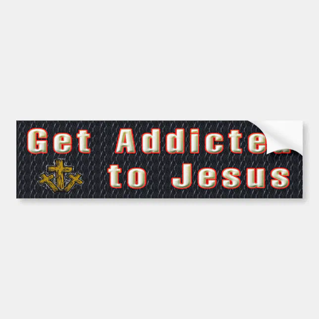 Get Addicted to Jesus Bumper Sticker | Zazzle