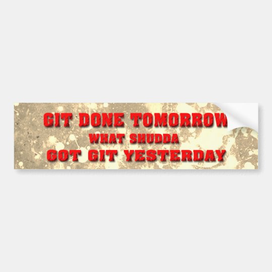 git-r-done bumper sticker | Zazzle.com.au