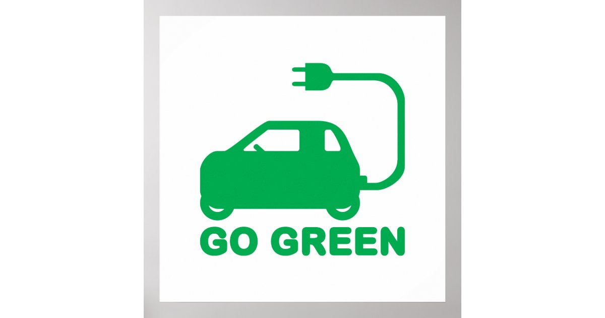 Go Green ~ Drive Electric Cars Poster | Zazzle