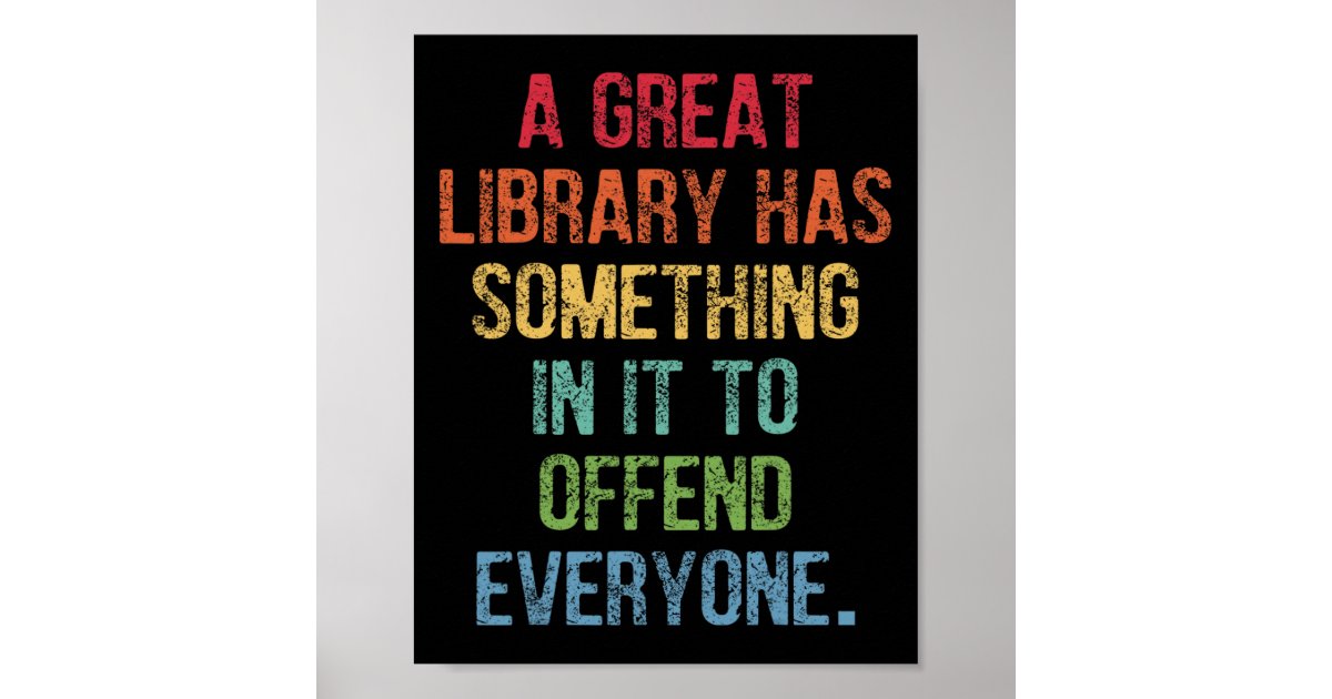 Great Library Has Something In It To Offend Everyo Poster | Zazzle