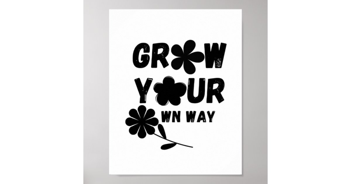 Grow Your Own Way Poster | Zazzle
