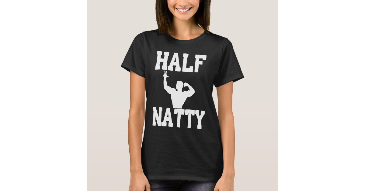 HALF NATTY BODYBUILDING FITNESS MEME GYM WORKOUT T-Shirt | Zazzle