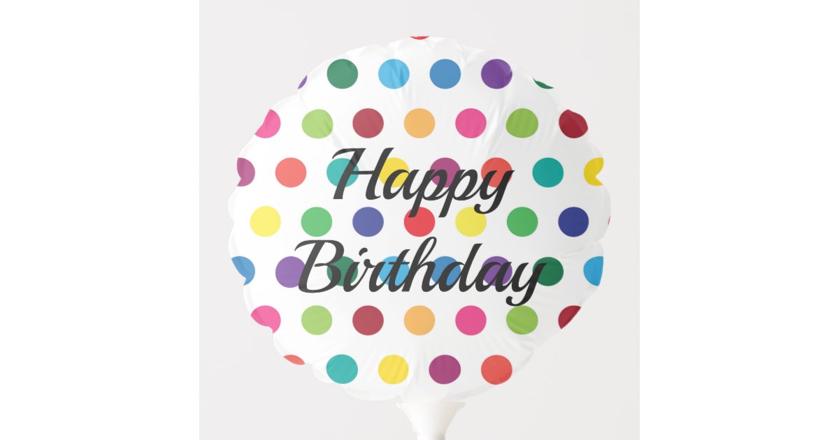Happy Birthday Colorful Polka Dots Balloon | Zazzle