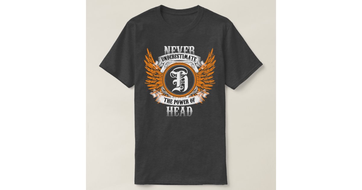 Head Name Shirt Never Underestimate The Power Of H | Zazzle