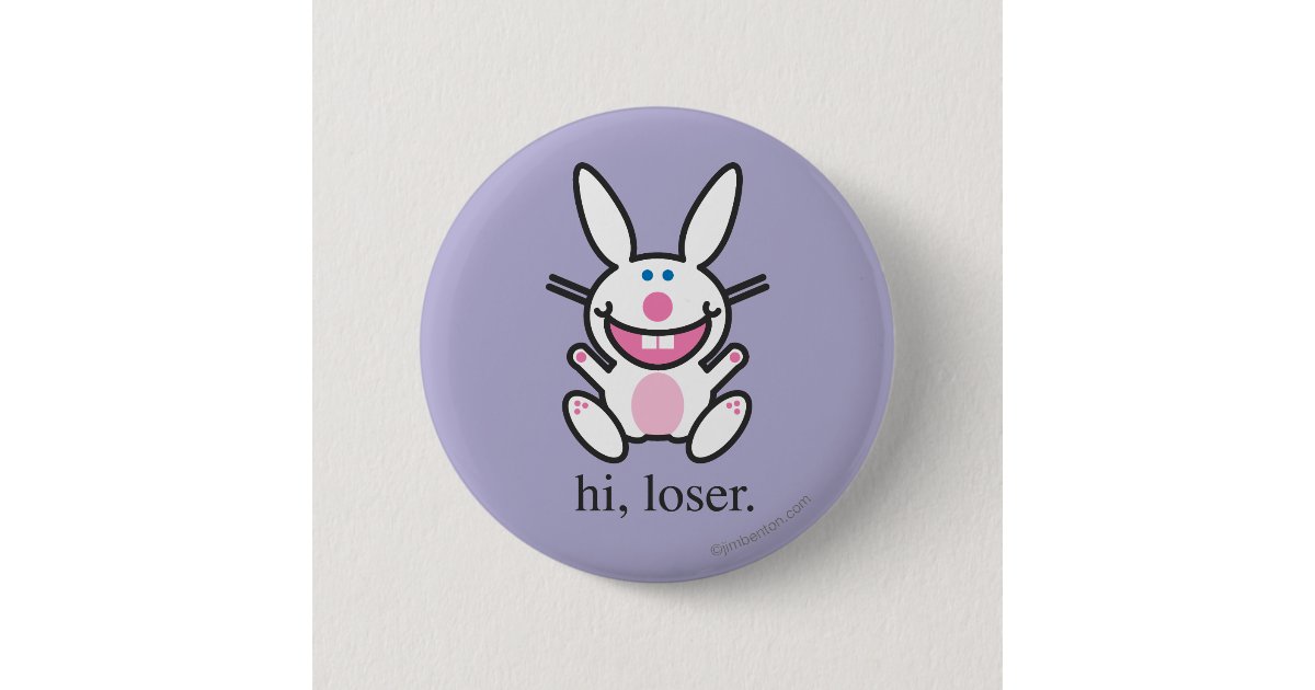 Hi Loser 6 Cm Round Badge | Zazzle