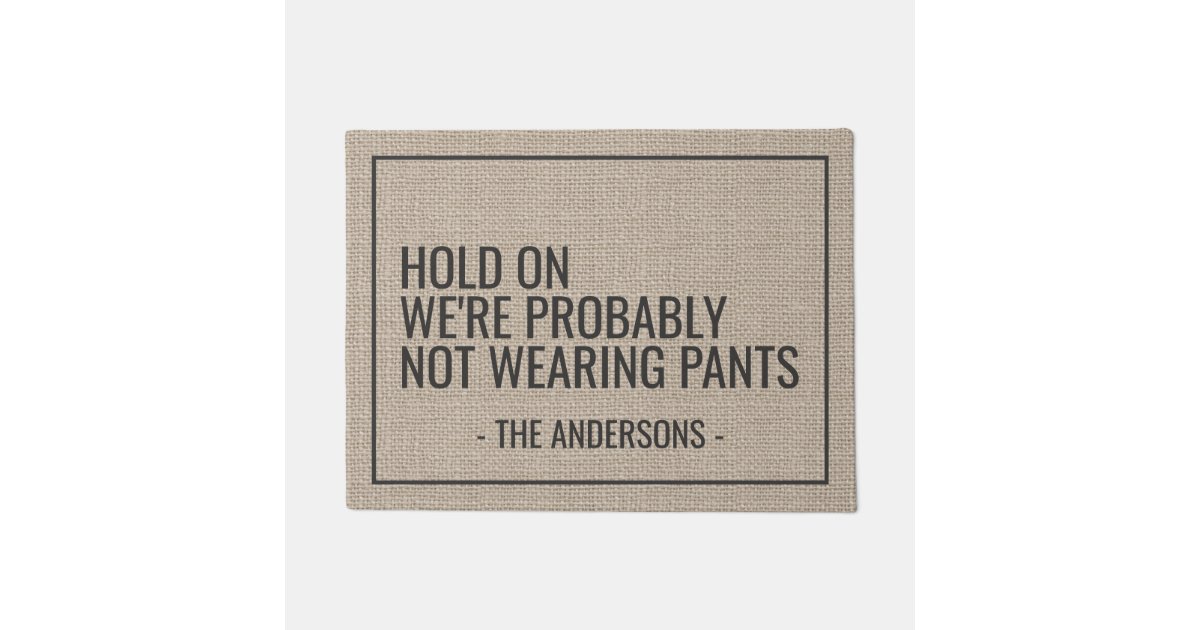 Hold On Were Probably Not Wearing Pants Funny Doormat Zazzle