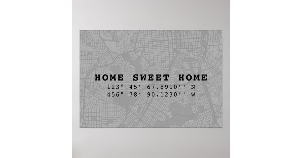 Home Sweet Home | Map & Custom Coordinates | Gray Poster | Zazzle