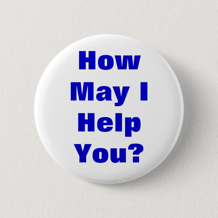 How May I Help You 6 Cm Round Badge | Zazzle.com.au