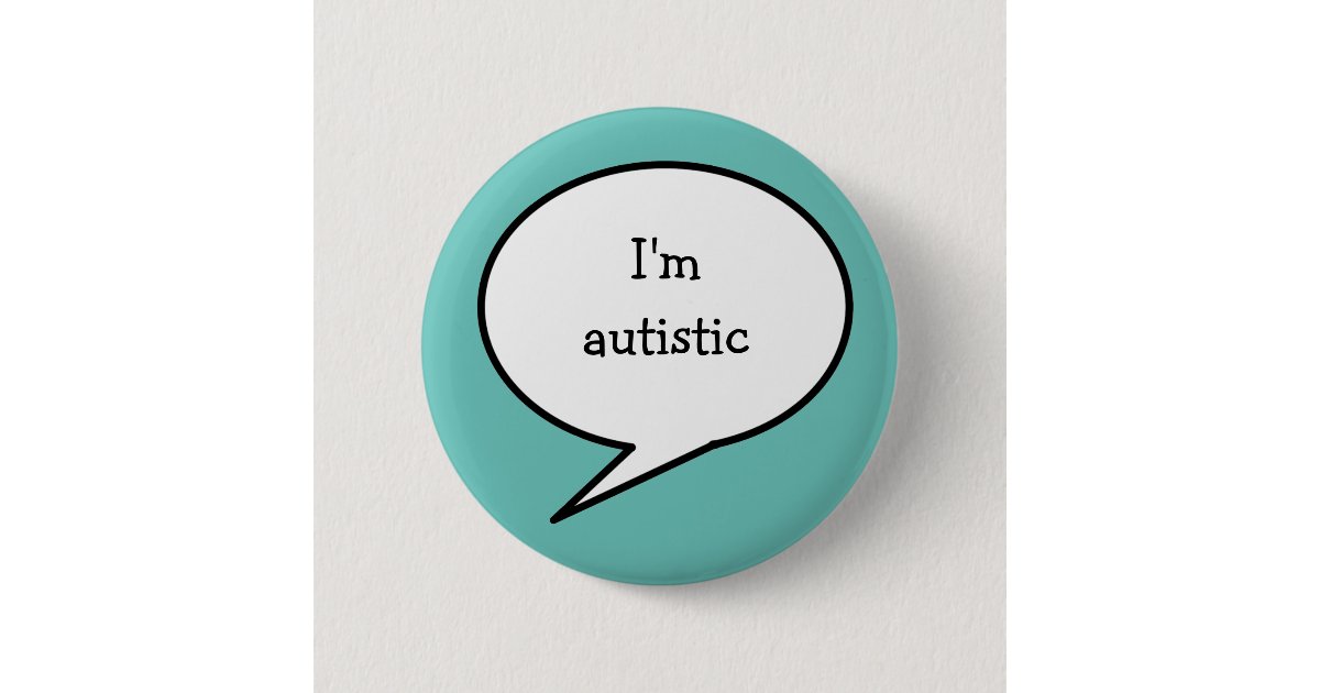 I am autistic, hidden disability neurodiversity 6 cm round badge | Zazzle