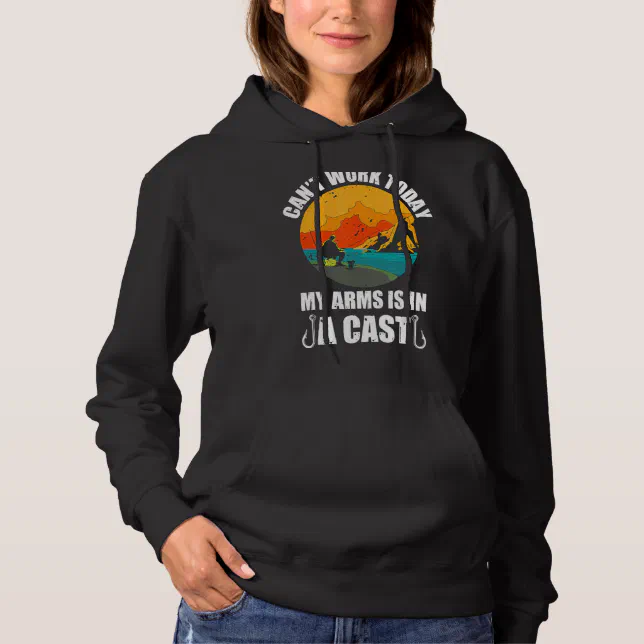 I Can't Work Today My Arm Is In A Cast Fishing Vin Hoodie | Zazzle