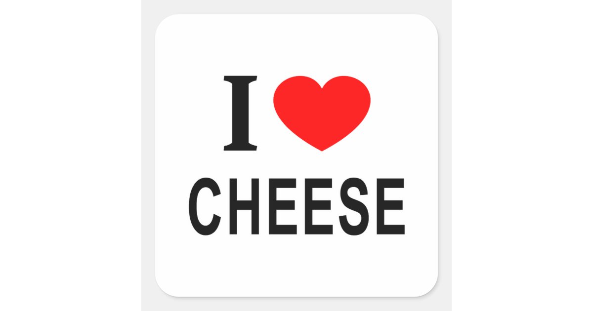 I ️ CHEESE I LOVE CHEESE I HEART CHEESE SQUARE ST SQUARE STICKER | Zazzle