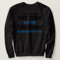 I Don't Have The Time Or The Crayons To Explain Th Sweatshirt | Zazzle
