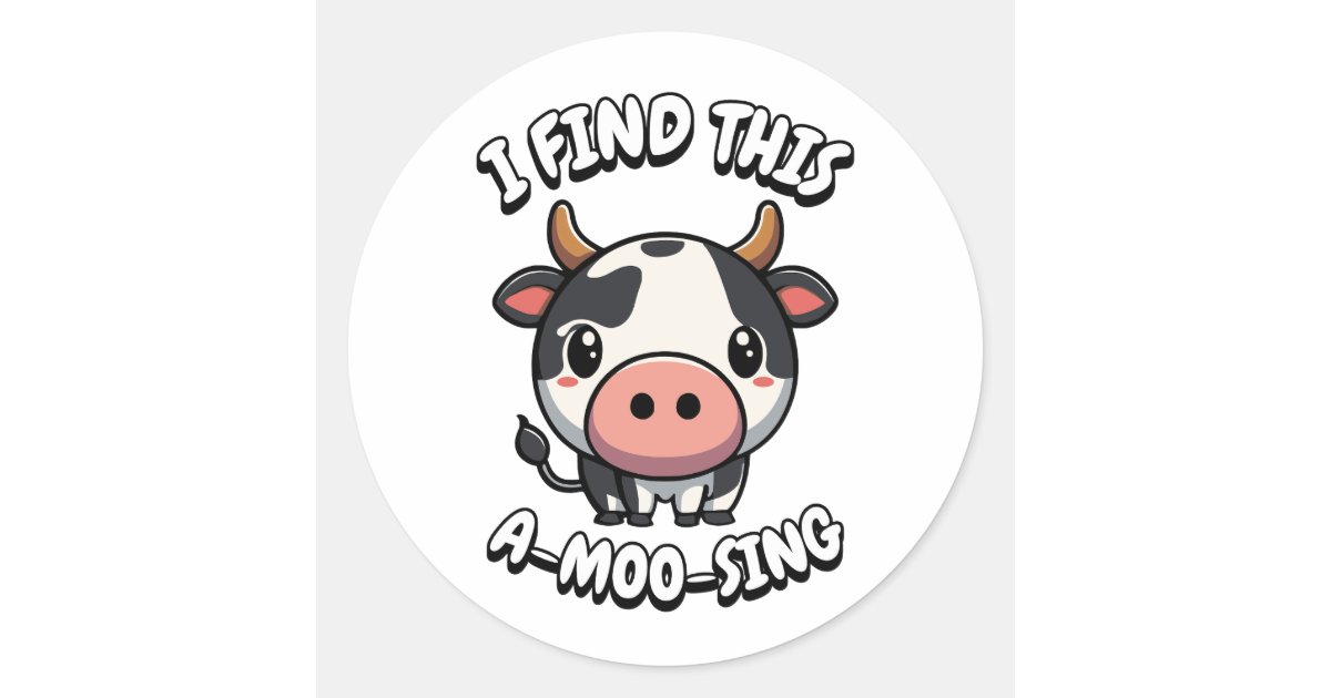 I Find This A-Moo-Sing! Cute Cow Pun Cartoon Classic Round Sticker | Zazzle