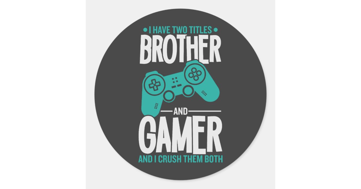 I Have Two Titles Brother And Gamer, Funny Gamer Classic Round Sticker ...