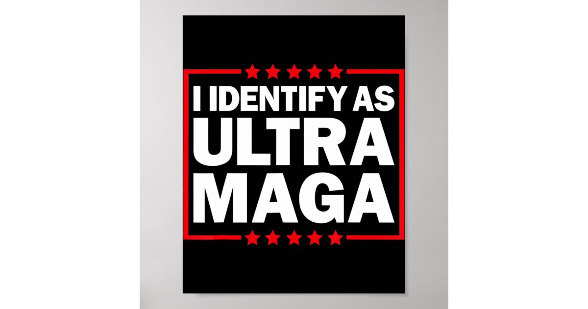I Identify As Ultra MAGA Ultra MAGA And Proud th O Poster | Zazzle