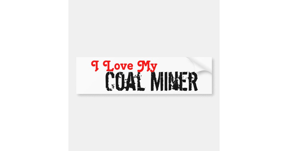 I Love My Coal Miner Bumper Sticker | Zazzle