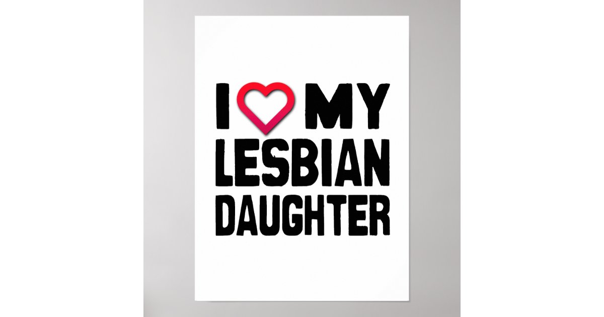I Love My Lesbian Daughter Poster Zazzle