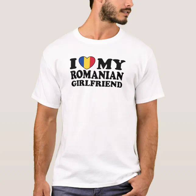I Love My Romanian girlfriend T-Shirt | Zazzle