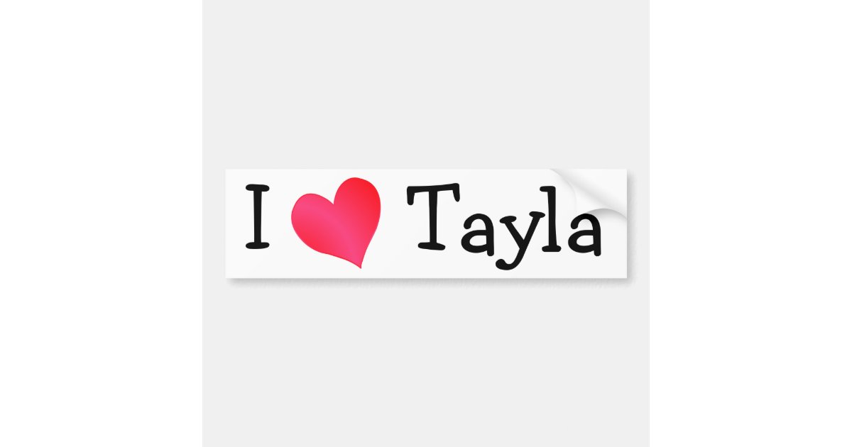I Love Tayla Bumper Sticker | Zazzle