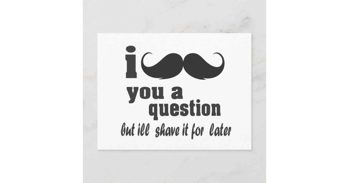 i moustache you a question postcard | Zazzle