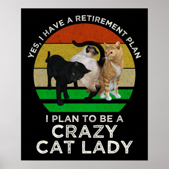 I Plan To Be A Crazy Cat Lady Funny Retirement Poster | Zazzle.com.au