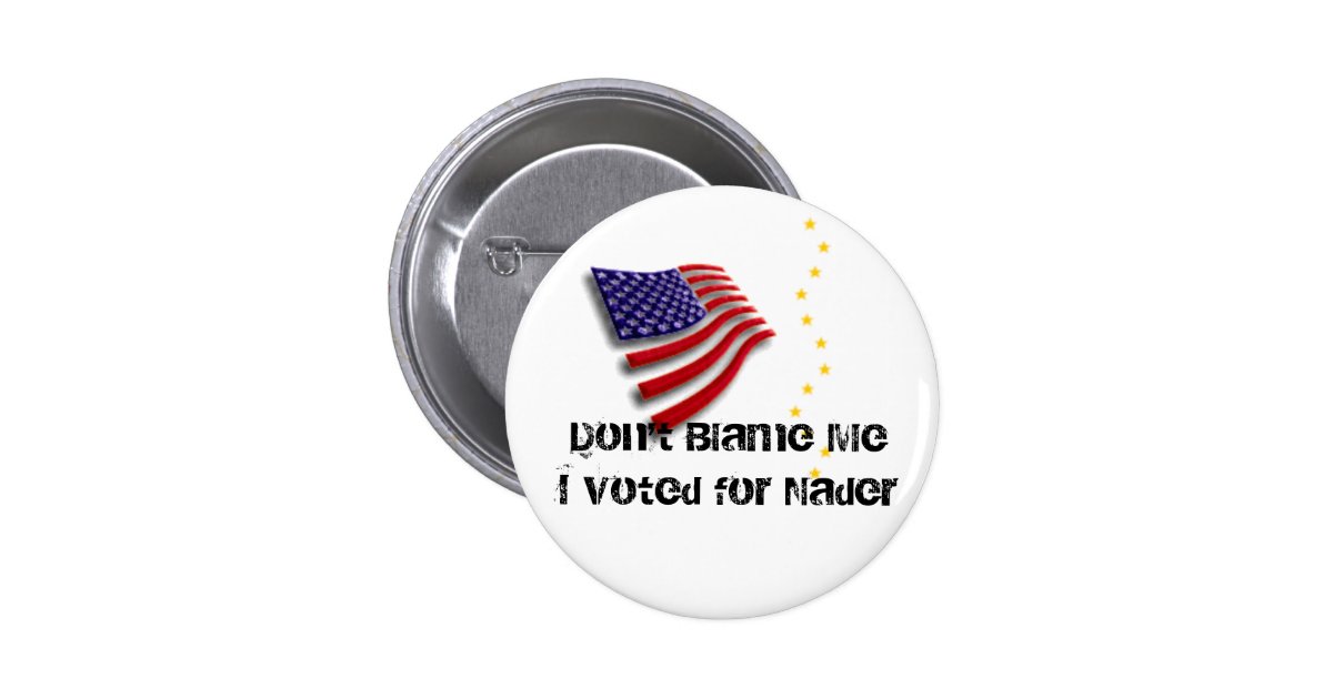 I voted for Nader Pin | Zazzle