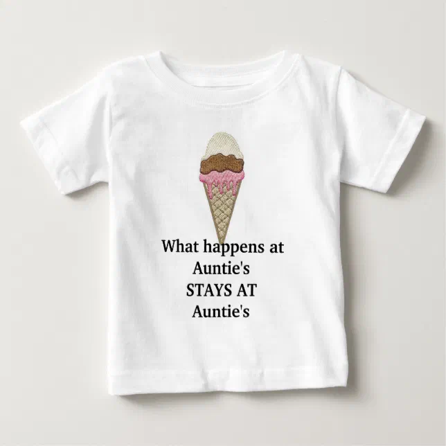 Icecream1, What happens at Auntie's STAYS AT Au... Baby T-Shirt | Zazzle