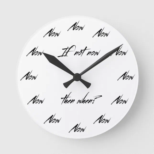If not now, then when? round clock | Zazzle