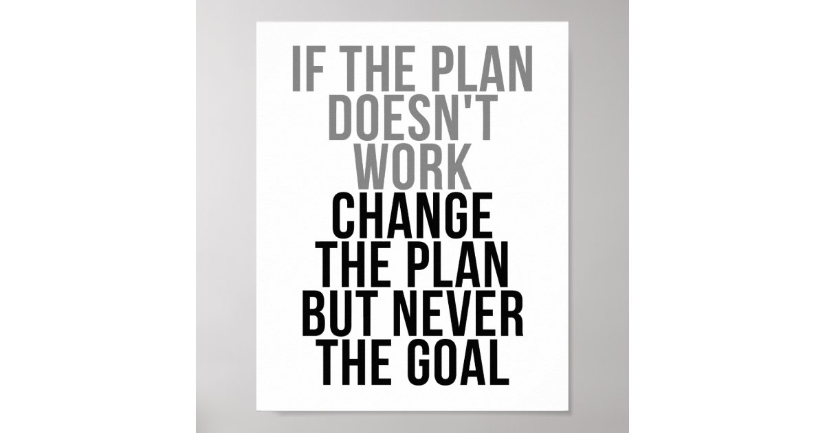If The Plan Doesn't Work, Change The Plan Poster | Zazzle