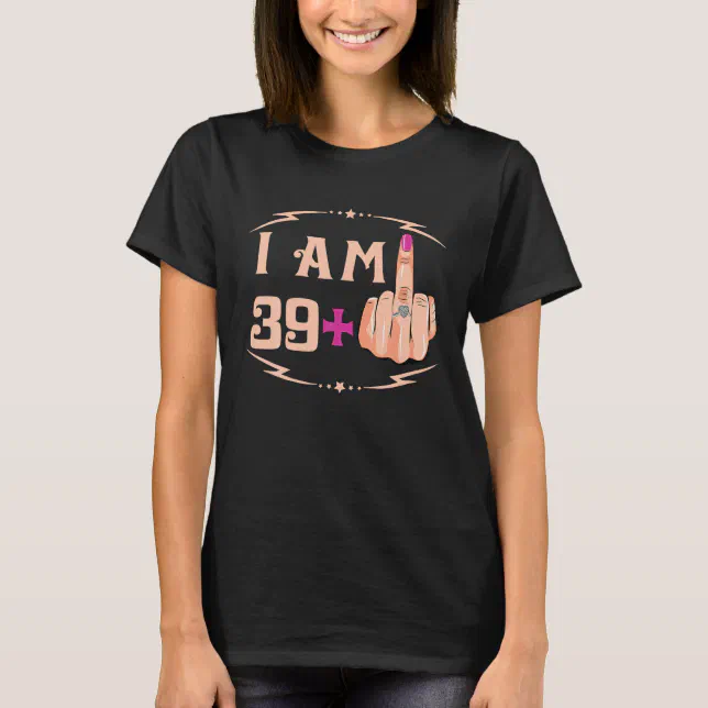 I'm 39 Plus 1 Funny 40th Birthday Gift T-Shirt | Zazzle
