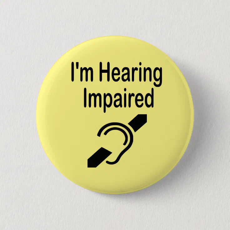 I'm Hearing Impaired 6 Cm Round Badge | Zazzle