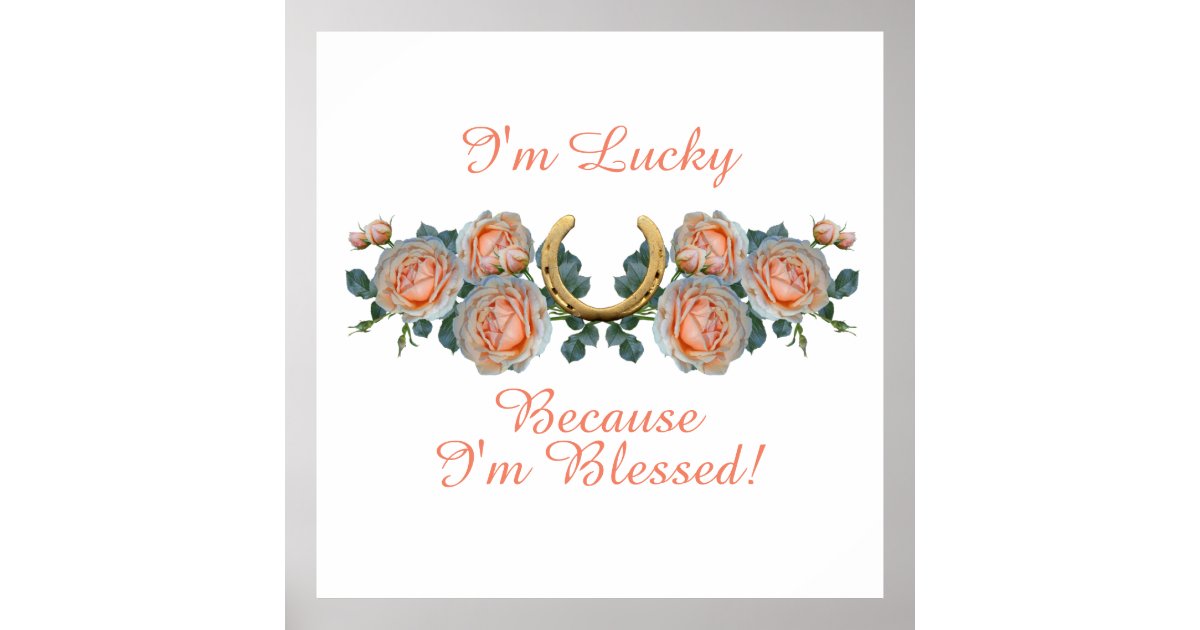 I'm Lucky Because I'm Blessed Quote Poster | Zazzle