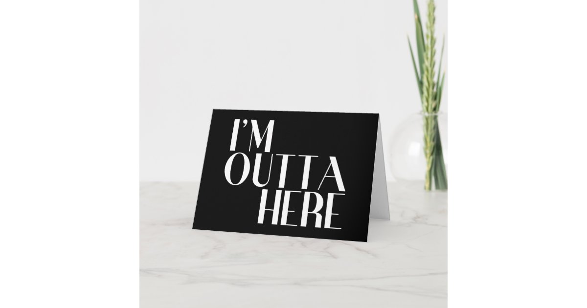 I'm Outta Here Funny Farewell Card | Zazzle.com.au