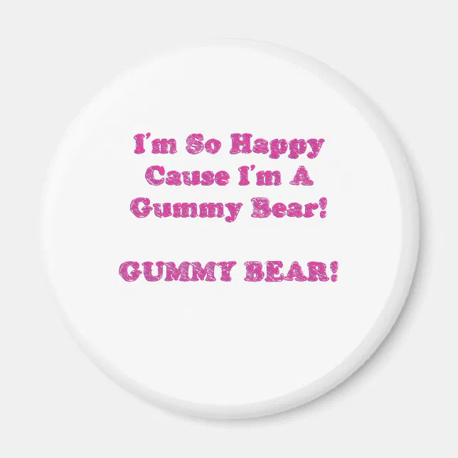 I'm So Happy Cause I'm A Gummy Bear! Magnet | Zazzle