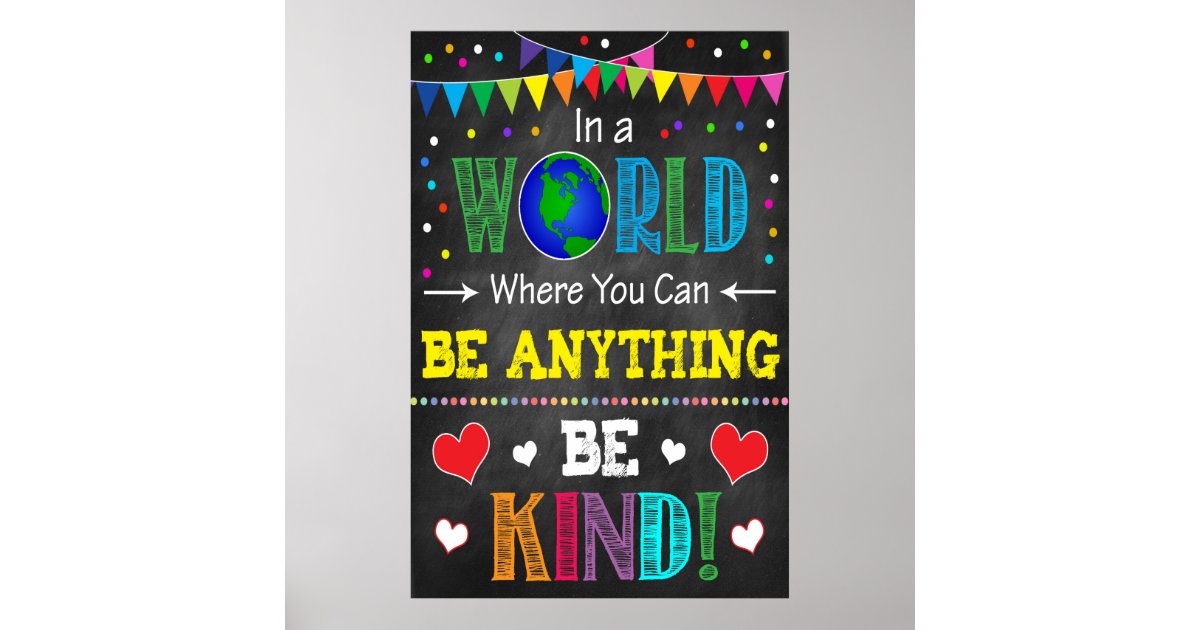 IN A WORLD WHERE YOU CAN BE ANYTHING - BE KIND! POSTER | Zazzle