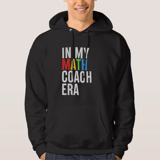 In My Math Coach Era Funny Teacher Student Back To Hoodie | Zazzle
