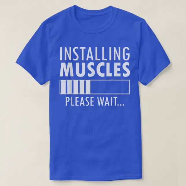 installing muscles please wait loading funny work T-Shirt | Zazzle