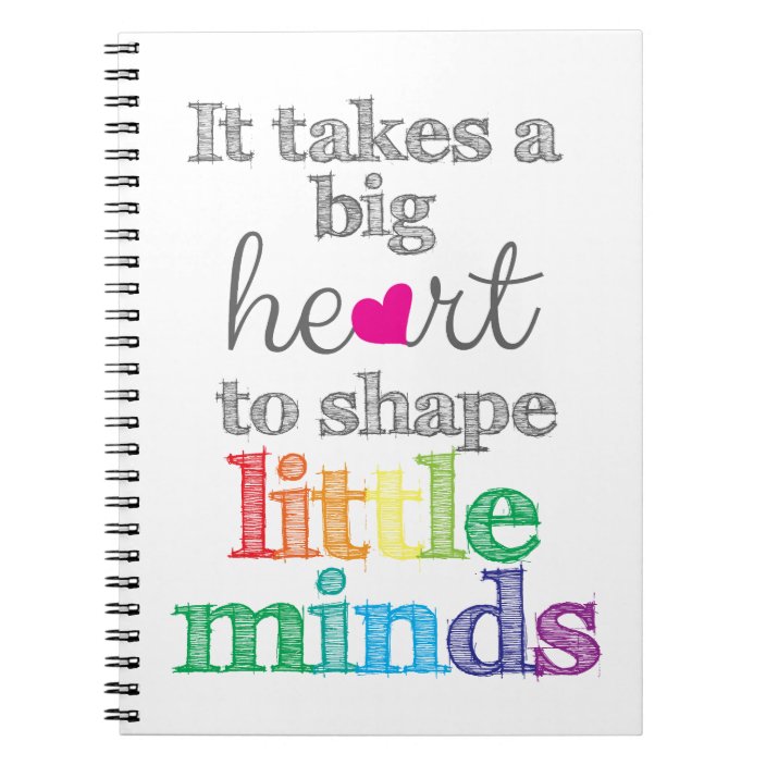 It takes a BIG HEART to Shape Little Minds-Gifts Notebook | Zazzle.com.au