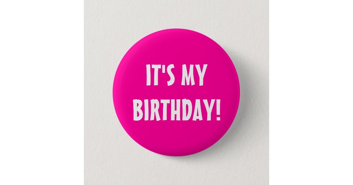 It's my birthday button | neon pink customisable | Zazzle It's my birthday button | neon pink customisable | Zazzle