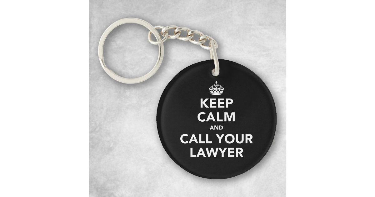 Keep Calm and Call Your Lawyer Key Ring | Zazzle