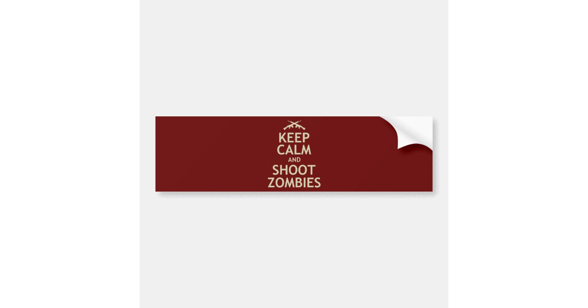 Keep Calm and Shoot Zombies Bumper Sticker | Zazzle