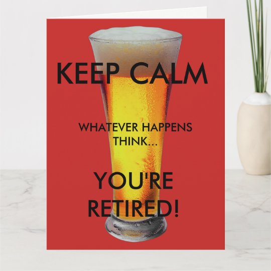 Keep Calm...You're Retired Card | Zazzle.com.au