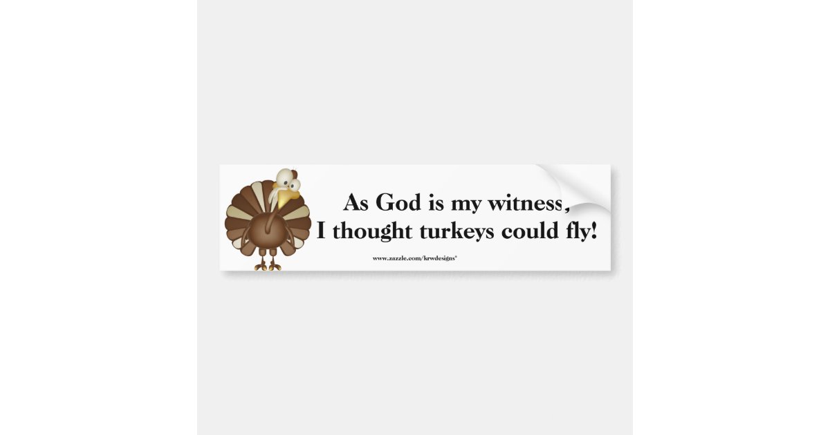 KRW I Thought Turkeys Could Fly KRP Bumper Sticker | Zazzle