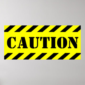 Caution Sign Posters | Zazzle.com.au