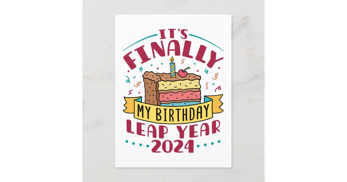 Leap Year 2024 It's Finally My Birthday Postcard | Zazzle