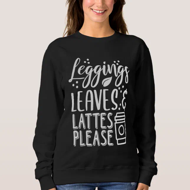 Leggings Leaves And Lattes Please Basic Fall Sweatshirt | Zazzle