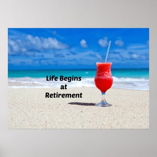 Life Begins at Retirement, frosty drink on beach Poster | Zazzle.com.au
