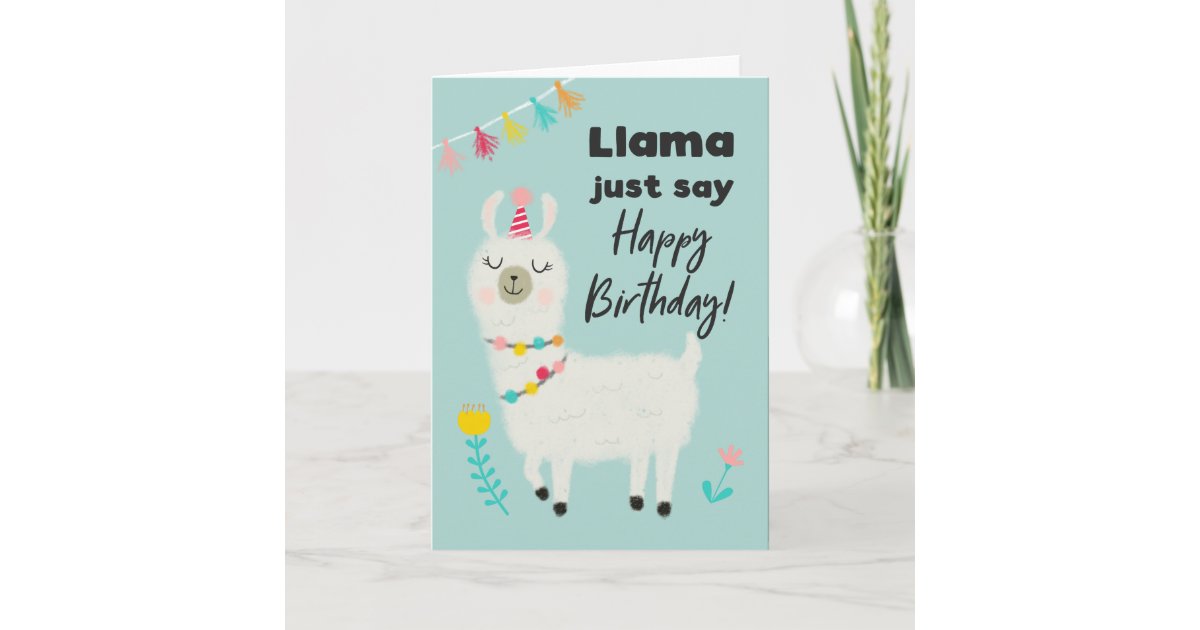 Llama Just Say Happy Birthday Card | Zazzle