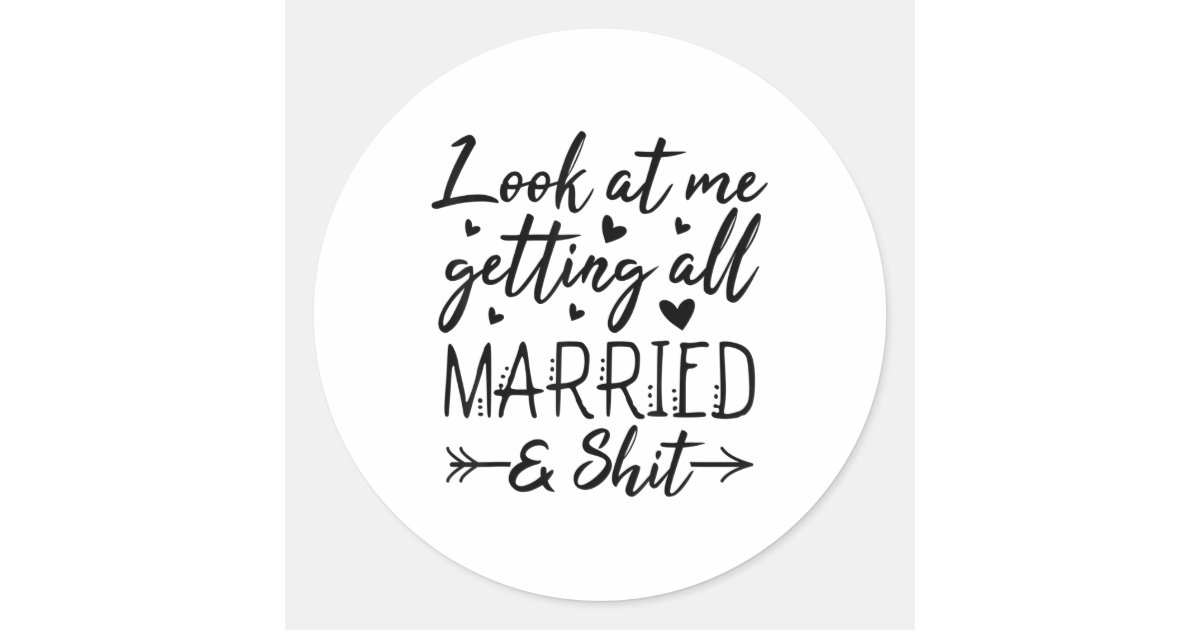 Look At Me Getting All Married Wife To Be Bride We Classic Round ...