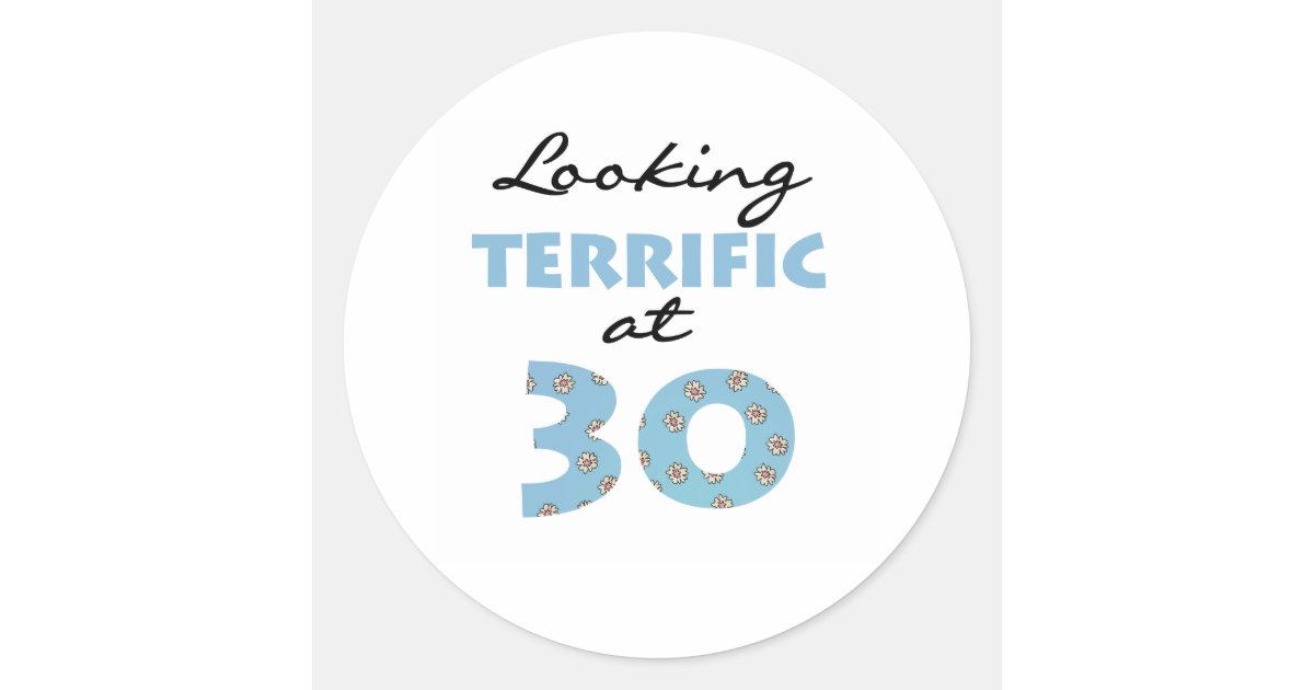 Looking Terrific at 30 Classic Round Sticker | Zazzle
